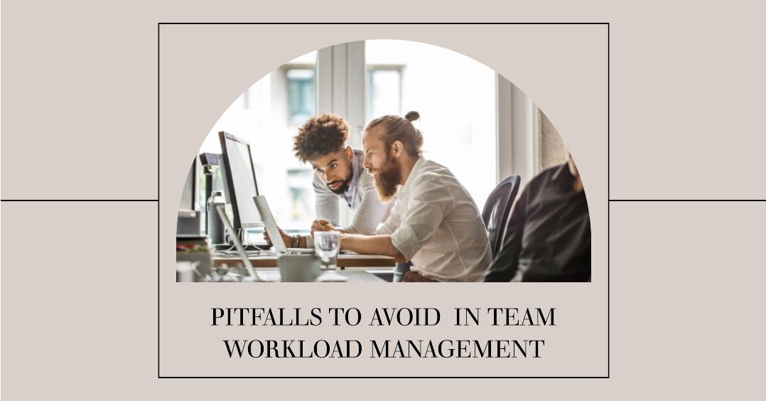 10 Tips on How to Build Effective Team Workload Management Strategies