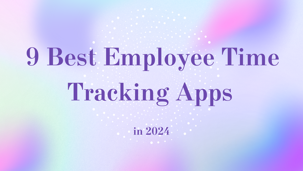 Best 9 Employee Time Tracking Apps in 2024