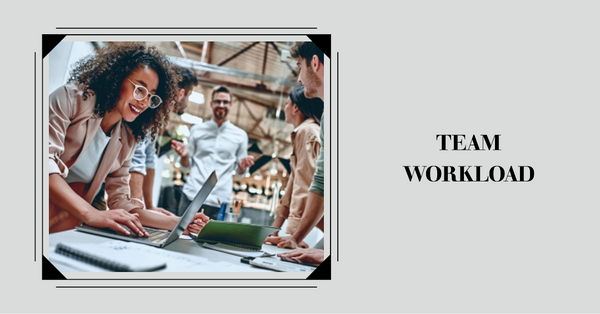 10 Tips on How to Build Effective Team Workload Management Strategies